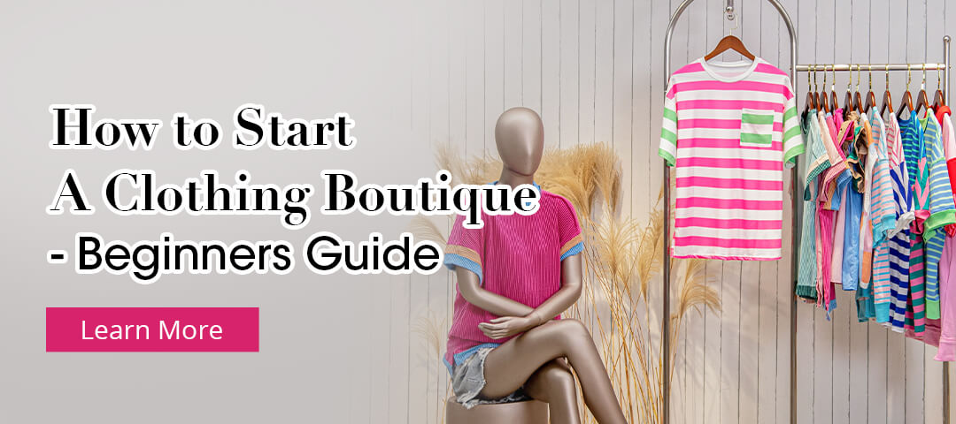 How to Start A Clothing Boutique - Beginners Guide(2025updated)